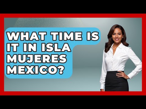 What Time Is It In Isla Mujeres Mexico? - Magical Mexico Moments