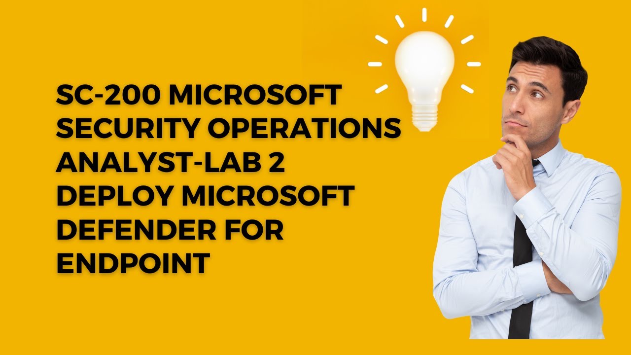 SC-200 MICROSOFT SECURITY OPERATIONS ANALYST-LAB 2-DEPLOY MICROSOFT DEFENDER FOR ENDPOINT