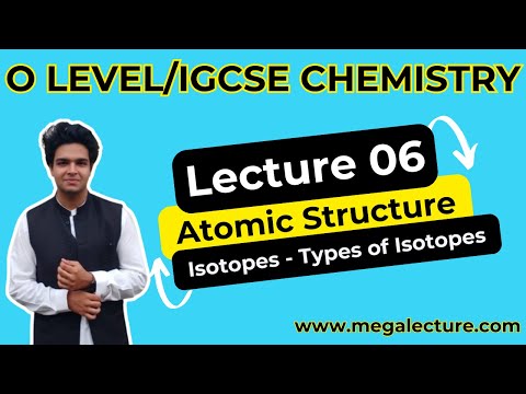 iGCSE & O Levels | Lecture 6 | Atomic Structure | Isotopes | Types of Isotopes | 0323 509 4443