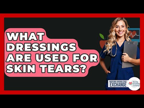 What Dressings Are Used For Skin Tears? - Nursing Knowledge Exchange