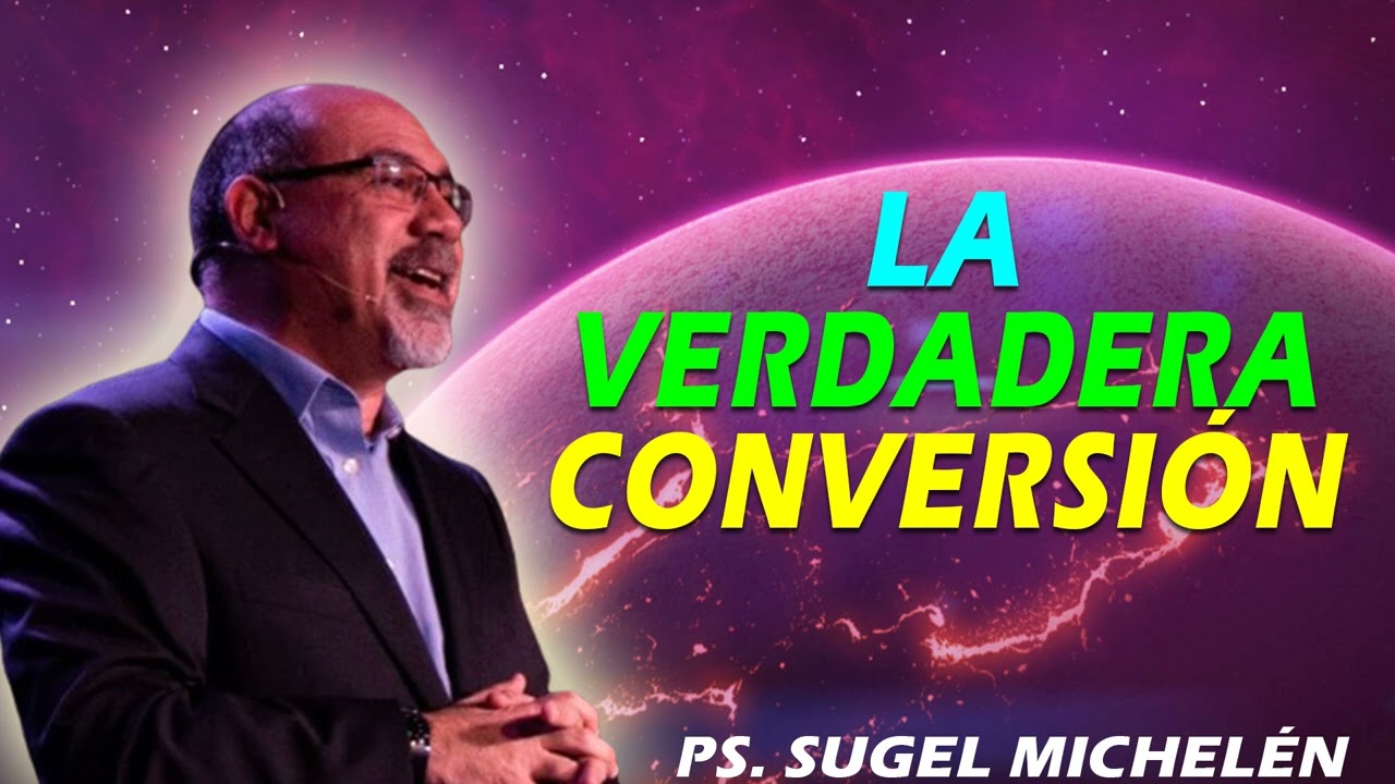 La Verdadera CONVERSIÓN  | Ps. Sugel Michelén