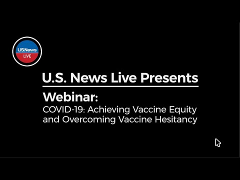 U.S. News Live Webinar: COVID-19: Achieving Vaccine Equity and Overcoming Vaccine Hesitancy