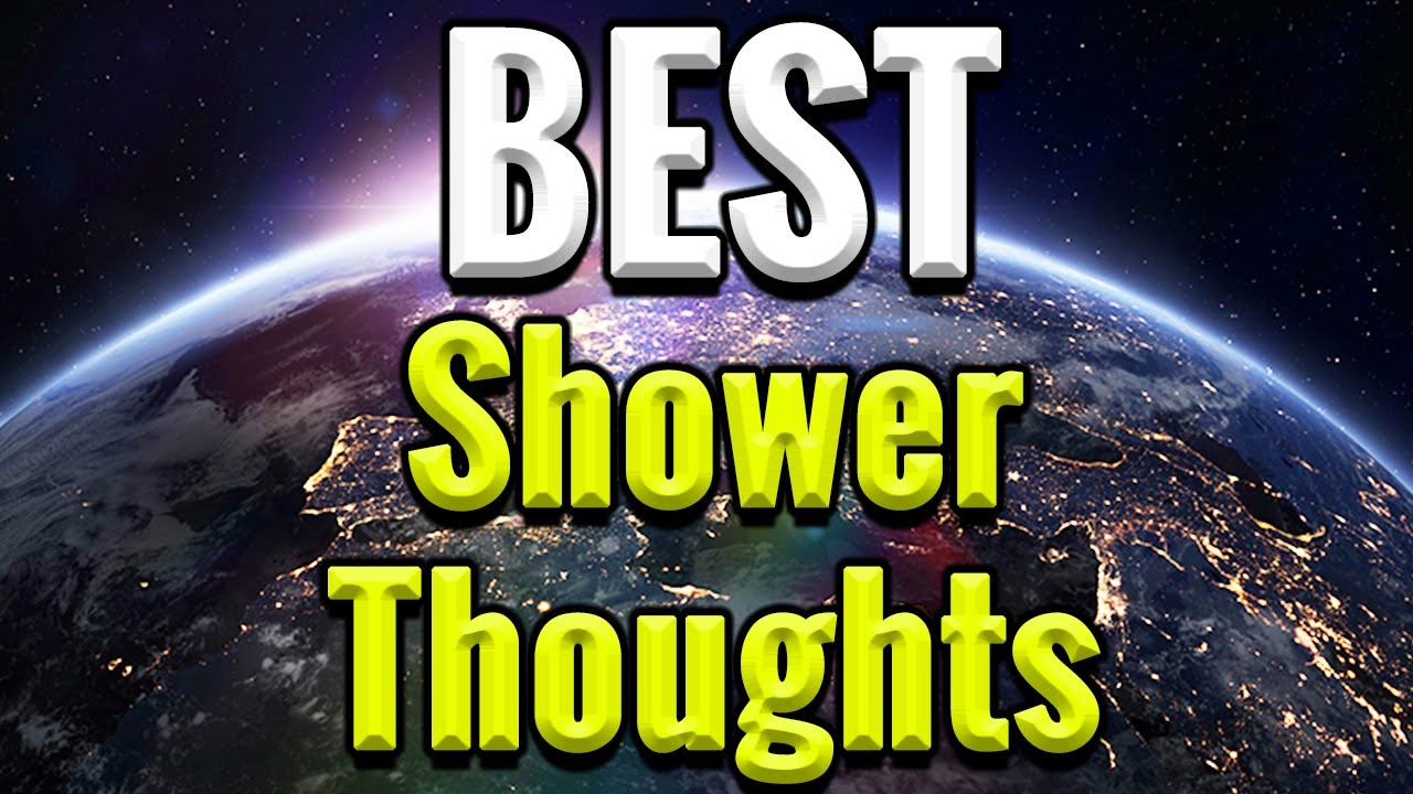 The World's Greatest Shower Thoughts (Compilation)