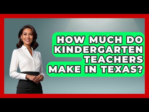 How Much Do Kindergarten Teachers Make In Texas? - Childhood Education Zone