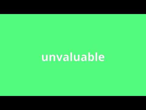 what is the meaning of unvaluable.