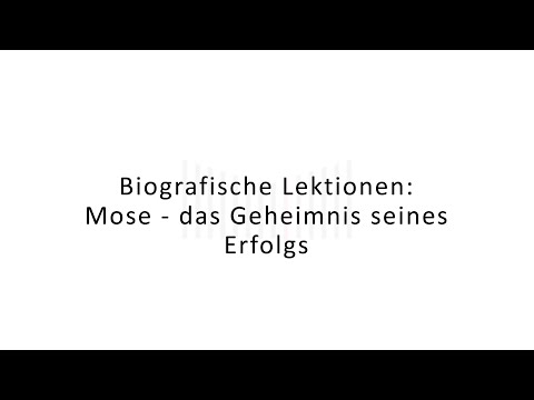 Biografische Lektionen: Mose - das Geheimnis seines Erfolgs