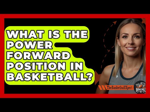 What Is The Power Forward Position In Basketball? - The Basketball Xpert