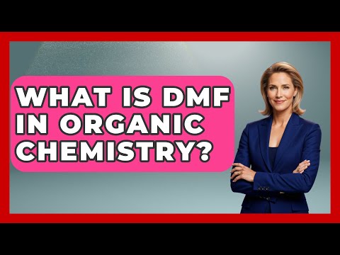 What Is DMF In Organic Chemistry? - Chemistry For Everyone