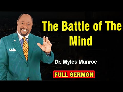 Dr Myles Munroe - The Battle of The Mind