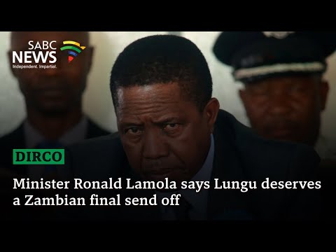 DIRCO says Lungu deserves a Zambian final send off