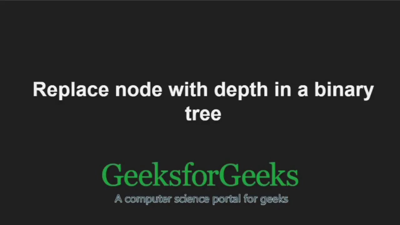 Replace node with depth in a binary tree | GeeksforGeeks