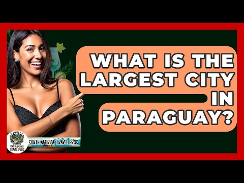 What Is The Largest City In Paraguay? - South America Travel Pros
