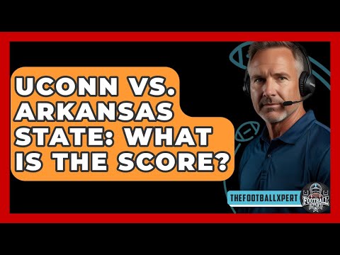 UConn vs. Arkansas State: What is the Score? - The Football Xpert