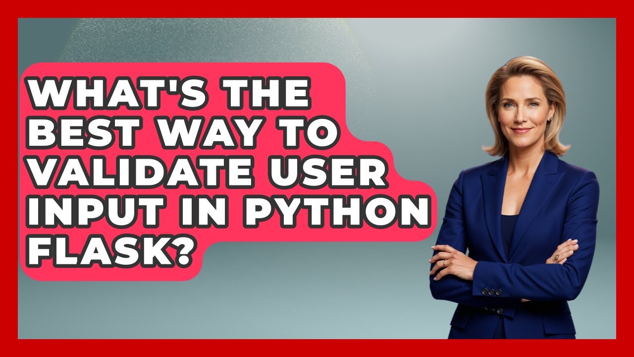 What's The Best Way To Validate User Input In Python Flask? - Python Code School