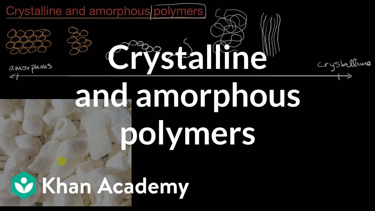 Crystalline and amorphous polymers | AP Chemistry | Khan Academy