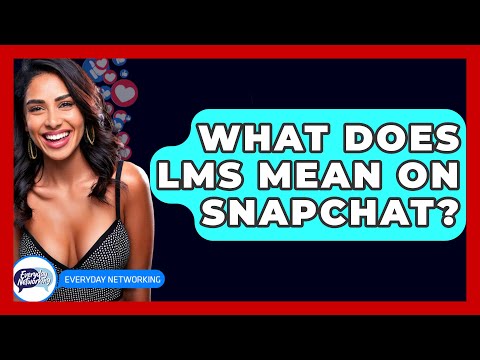 What Does LMS Mean On Snapchat? - Everyday-Networking