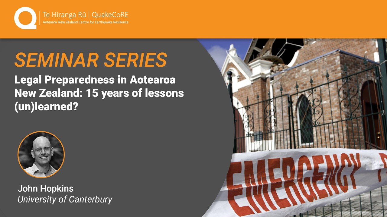QuakeCoRE Seminar: Legal Preparedness in Aotearoa NZ: 15 years of lessons (un)learned? (2026)