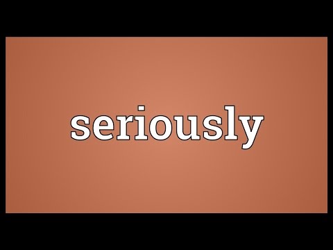 Seriously Meaning