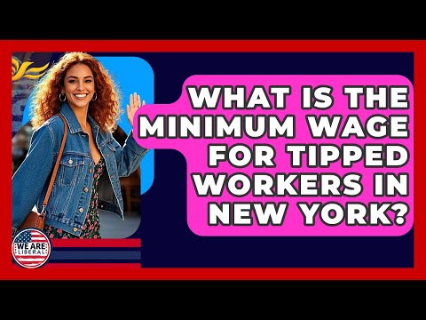 What Is The Minimum Wage For Tipped Workers In New York? - We Are Liberal