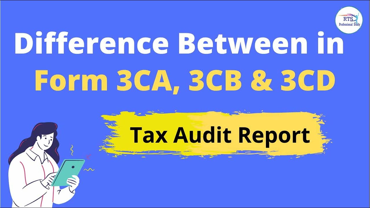 Difference between form 3ca 3cb and 3cd Tax Audit Report under Income Tax