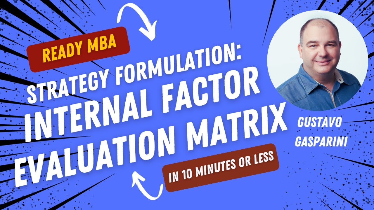 Strategy Management - Internal Factor Evaluation (IFE) Matrix (Video #56)