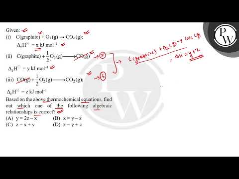 Given: (i) C(graphite) + O2 (g) → CO2 (g); ΔrH⊖ = x kJ mol–1 (ii) C(g....