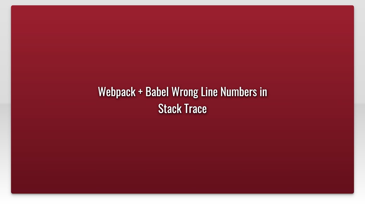 Webpack + Babel Wrong Line Numbers in Stack Trace