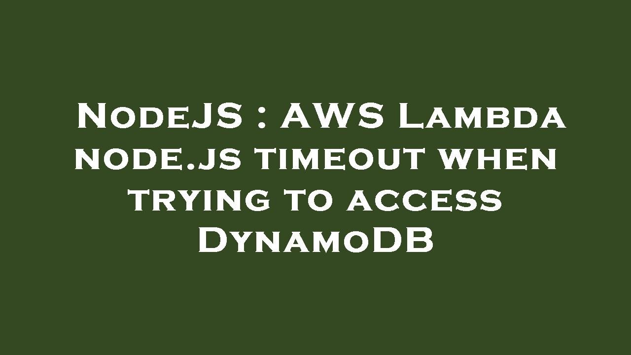 NodeJS : AWS Lambda node.js timeout when trying to access DynamoDB
