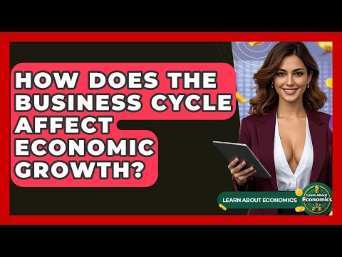 How Does The Business Cycle Affect Economic Growth? - Learn About Economics