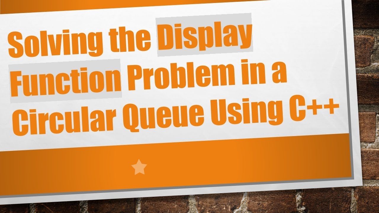 Solving the Display Function Problem in a Circular Queue Using C++