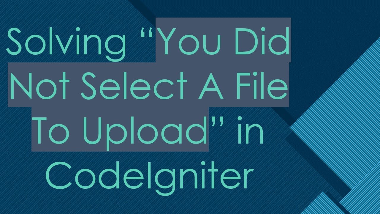 Solving “You Did Not Select A File To Upload” in CodeIgniter