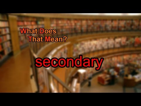 What does secondary mean?