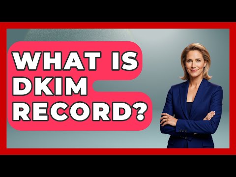 What Is DKIM Record? - TheEmailToolbox.com