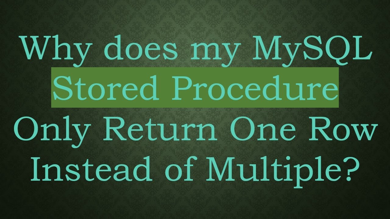 Why does my MySQL Stored Procedure Only Return One Row Instead of Multiple?
