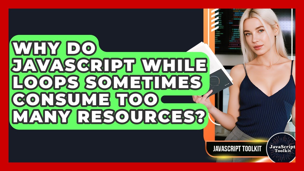 Why Do JavaScript While Loops Sometimes Consume Too Many Resources? - JavaScript Toolkit