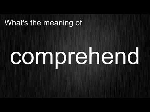 What's the meaning of "comprehend", How to pronounce comprehend?