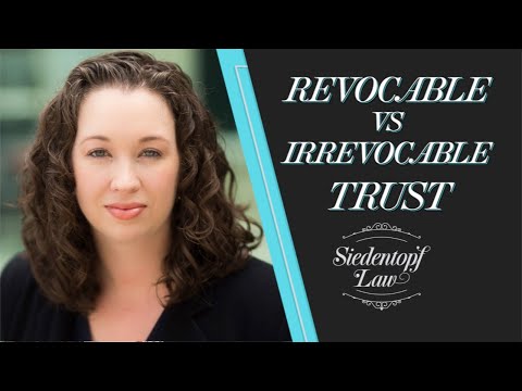 Difference between a revocable trust and an irrevocable trust | Siedentopf Law