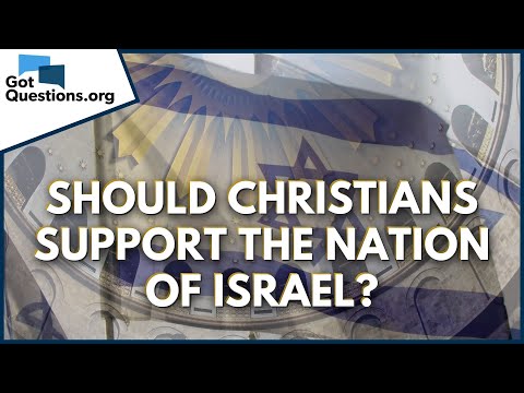 Should Christians support the nation of Israel? | GotQuestions.org