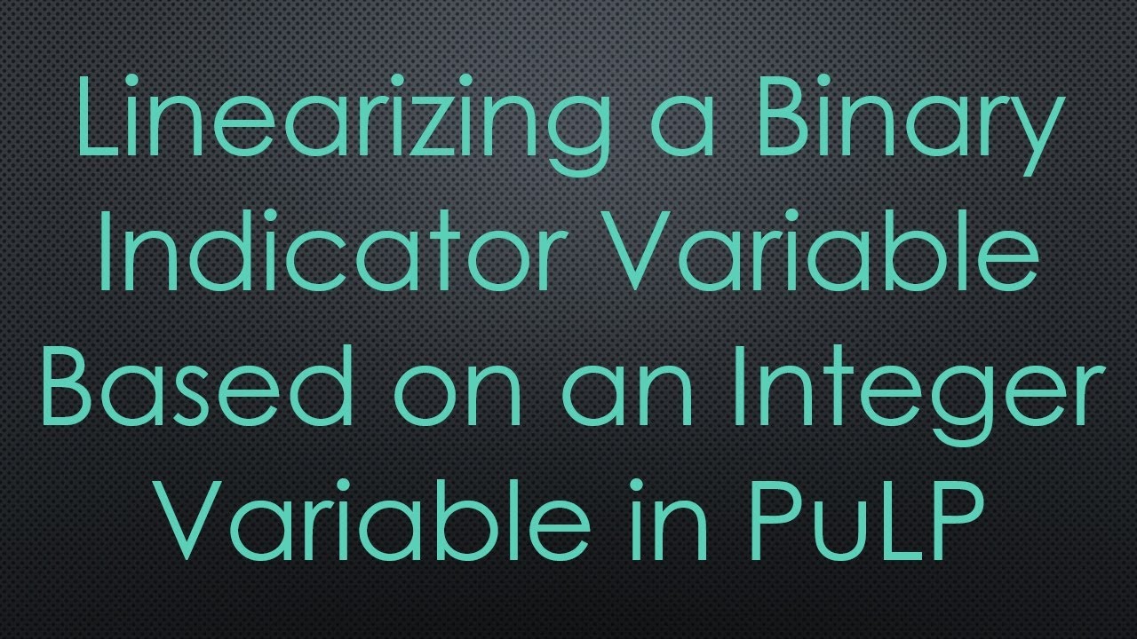 Linearizing a Binary Indicator Variable Based on an Integer Variable in PuLP