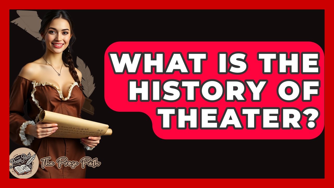 What Is The History Of Theater? - The Prose Path