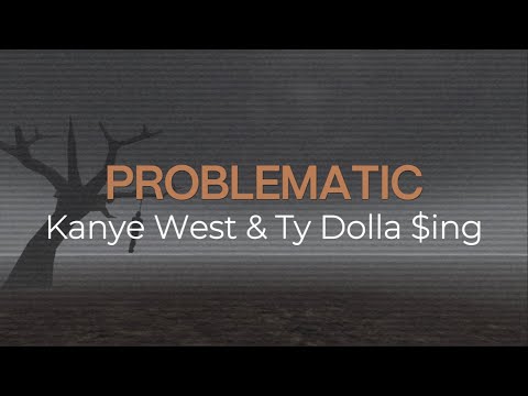 Problematic - Kanye West & Ty Dolla $ign (sub español y english)