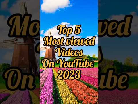 Top 5 most viewed videos on YouTube 2023#youtubeshorts #viral #shortviral #trendingshorts
