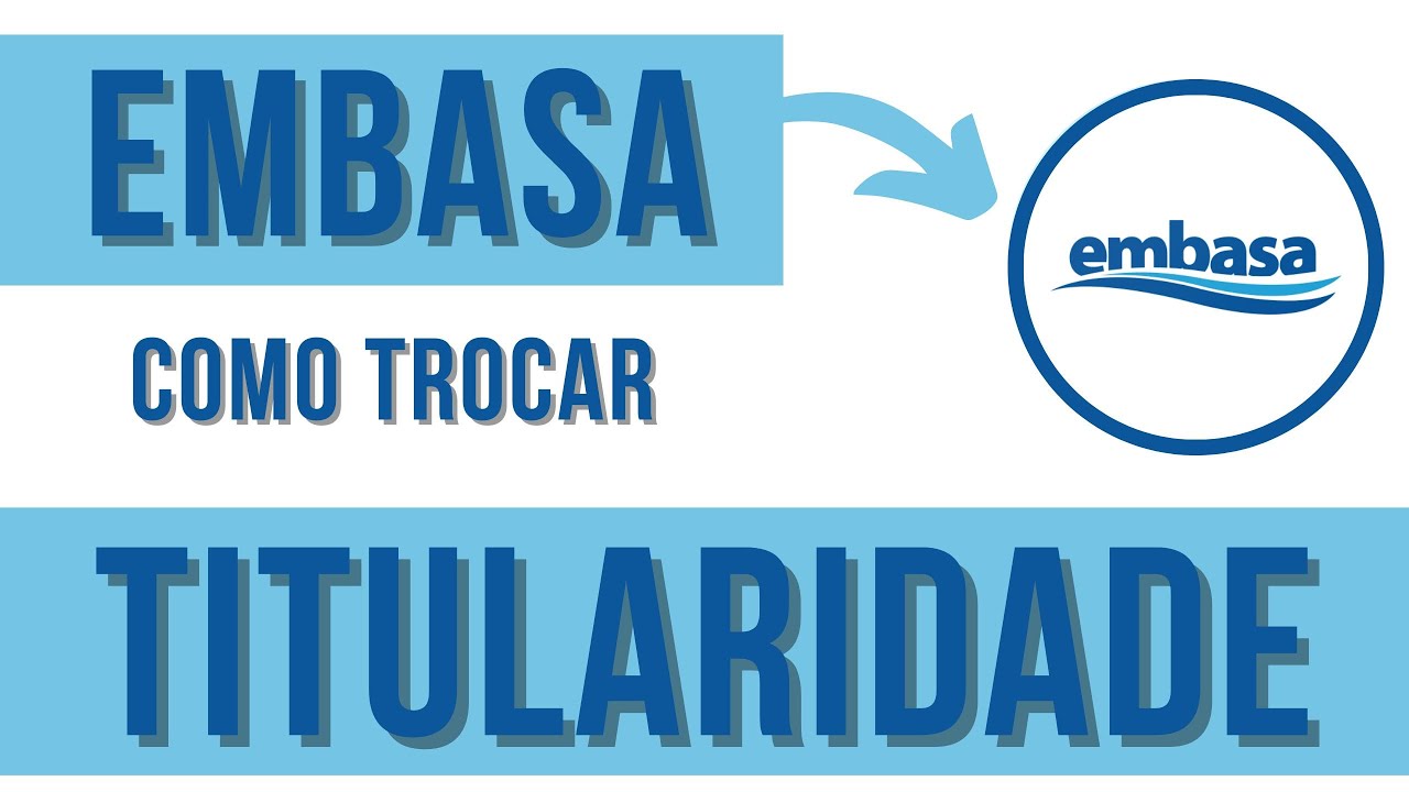EMBASA: COMO EFETUAR A TROCA DE TITULARIDADE DA CONTA 2022