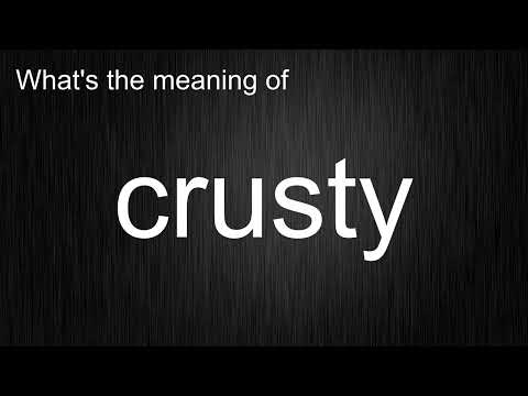 What's the meaning of "crusty", How to pronounce crusty?