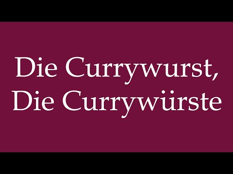 How to Pronounce ''Die Currywurst, Die Currywürste'' Correctly in German