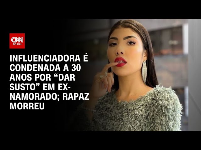 Influenciadora é Condenada A 30 Anos De Prisão Por “dar Susto” Em Ex