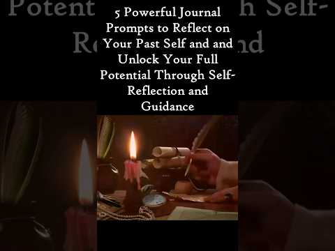 5 Powerful Journal Prompts To Reflect On Your Past Self And Unlock Your Full Potential