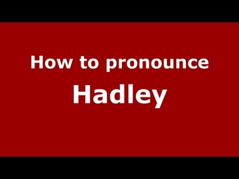 How to Pronounce Hadley - PronounceNames.com