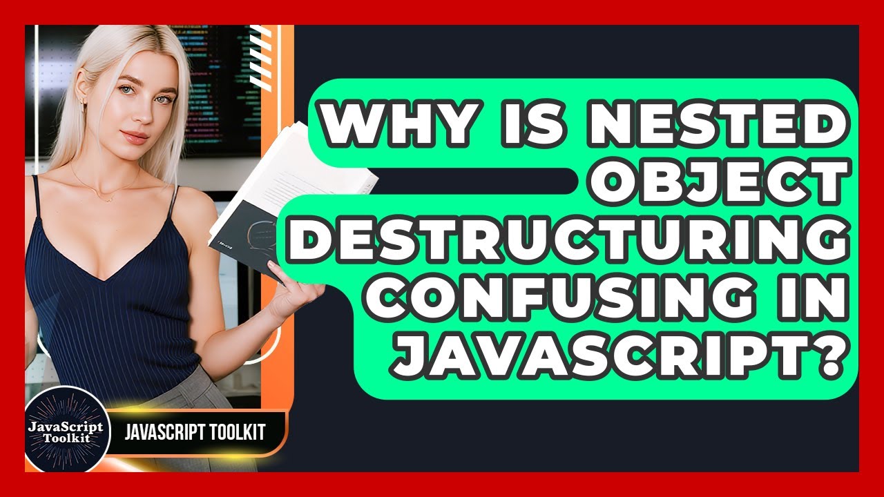 Why Is Nested Object Destructuring Confusing In JavaScript? - JavaScript Toolkit