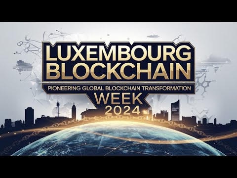 Luxembourg Blockchain Week 2024: The Future of Blockchain Innovation